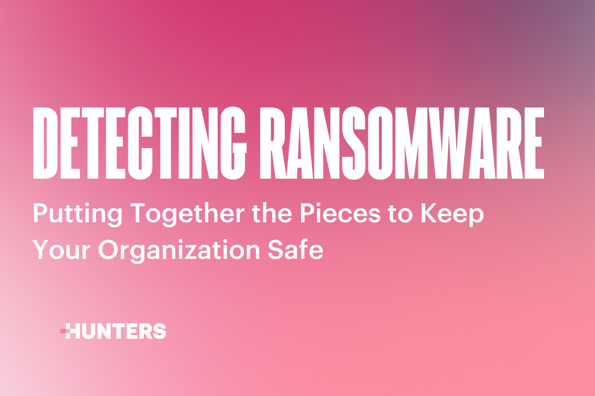 Detecting Ransomware: Putting Together the Pieces to Keep Your Organization Safe